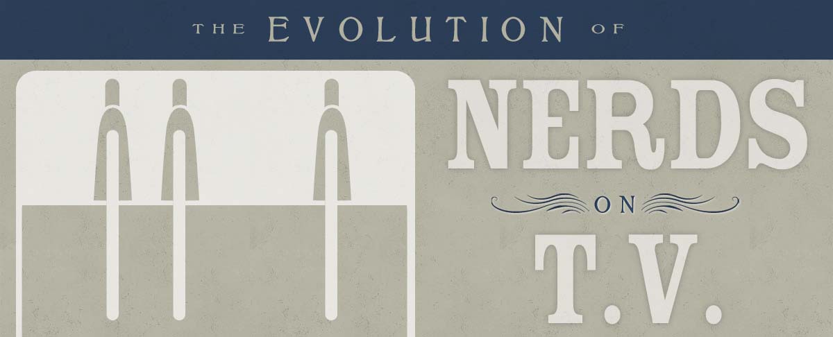 The Evolution of Nerds on TV [Infographic]