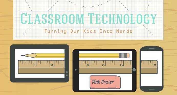 Classroom Technology: Turning Our Kids Into Nerds [Infographic]