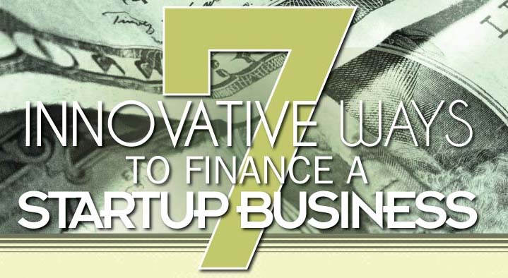 Seven Innovative Ways to Finance a Startup Business [Infographic]
