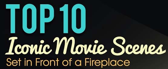 10 Iconic Movie Scenes Set in Front of a Fireplace [Infographic]