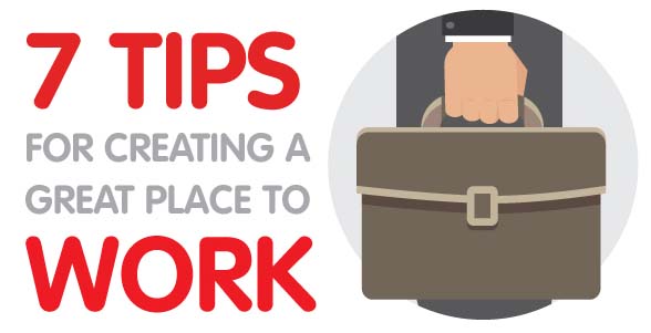 7 Tips for Creating a Great Place for Work [Infographic]