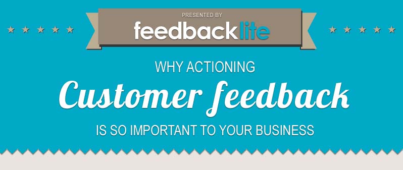 Why Actioning Customer Feedback Is So Important [Infographic]