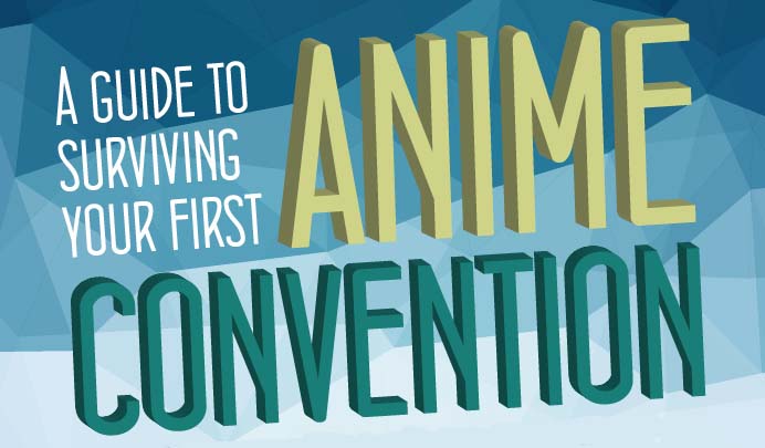 A Guide To Surviving Your First Anime Convention [Infographic]