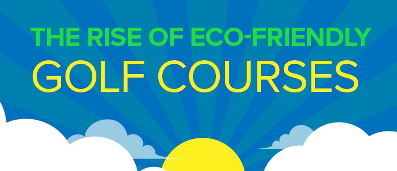 The Rise of Eco-Friendly Golf Courses [Infographic]