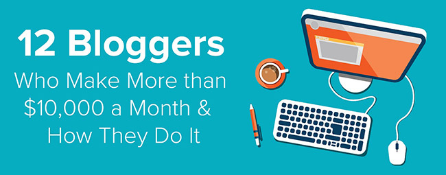 12 Bloggers Who Make More than ,000 a Month [Infographic]