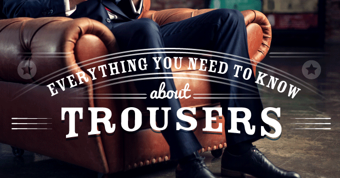 Everything You Need to Know About Trousers [Infographic]