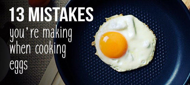 13 Mistakes You’re Making When Cooking Eggs [Infographic]