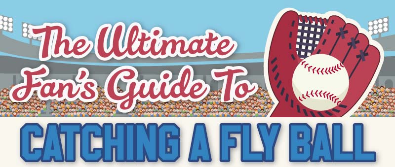 The Ultimate Fan's Guide to Catching a Fly Ball [Infographic]