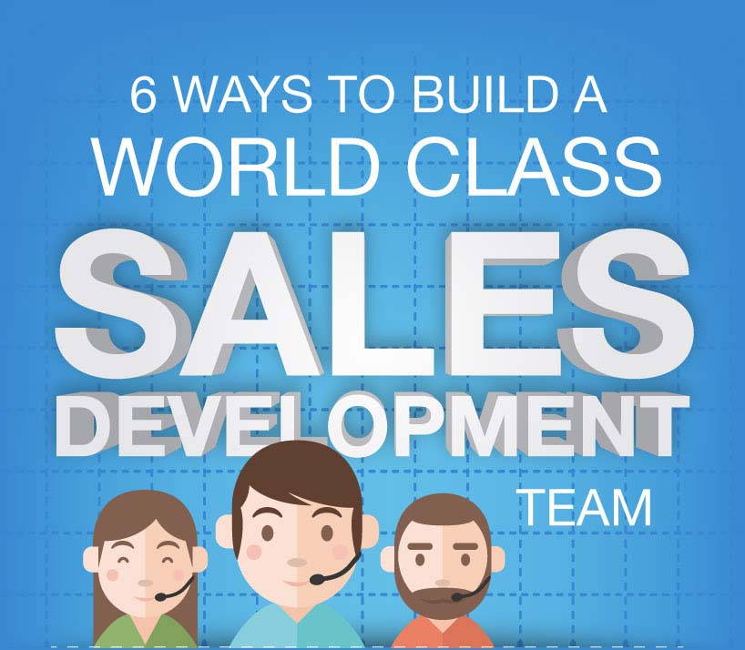 6 Ways to Build a World Class Sales Development Team [Infographic]