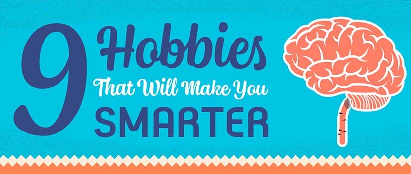 9 Hobbies That Can Actually Make You Smarter [Infographic]