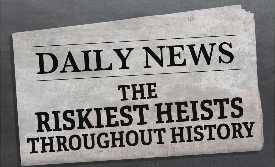 The 10 Riskiest Heists in Modern History [Infographic]