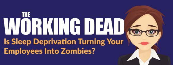 The Working Dead: Is Sleep Deprivation Turning Your Employees Into ...