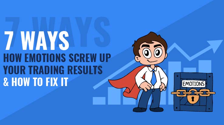 7 Ways How Emotions Mess Up Your Trading Results and How to Fix It ...