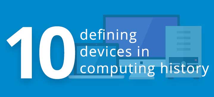 10 Defining Devices in Computing History [Infographic]