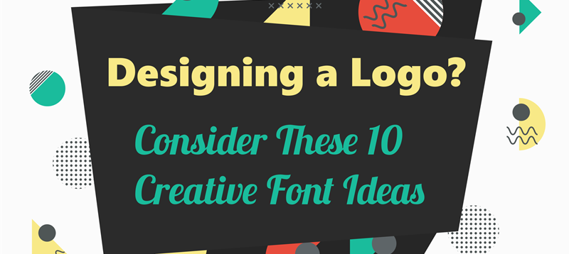 Designing a Logo? Consider These 10 Creative Font Ideas [Infographic]