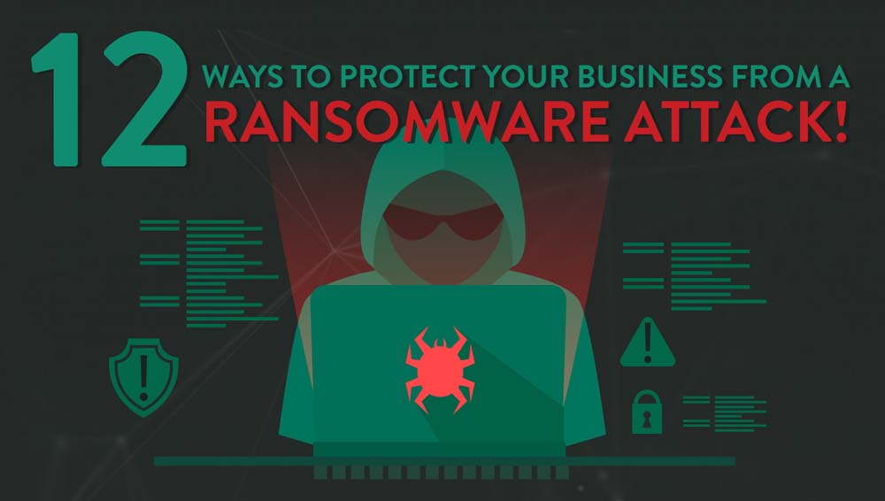 12 Ways to Protect Your Business From a Ransomware Attack [Infographic]