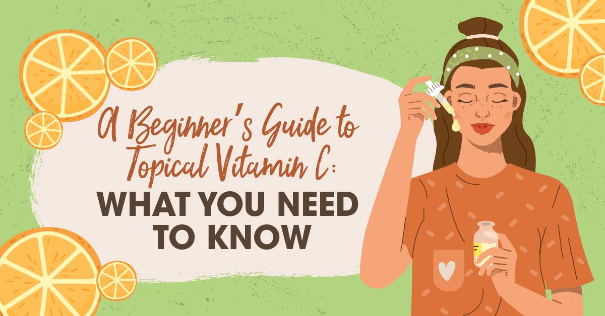 A Beginner’s Guide to Topical Vitamin C [Infographic]