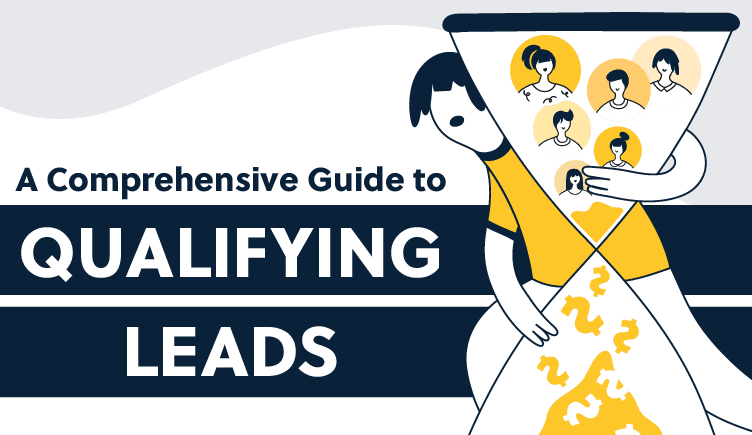 A Comprehensive Guide to Qualifying Leads [Infographic]