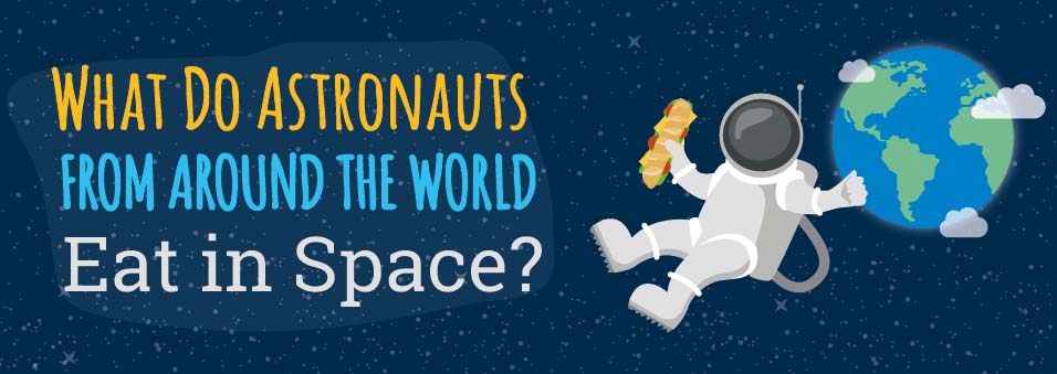 What Do Astronauts From Around The World Eat in Space? [Infographic]