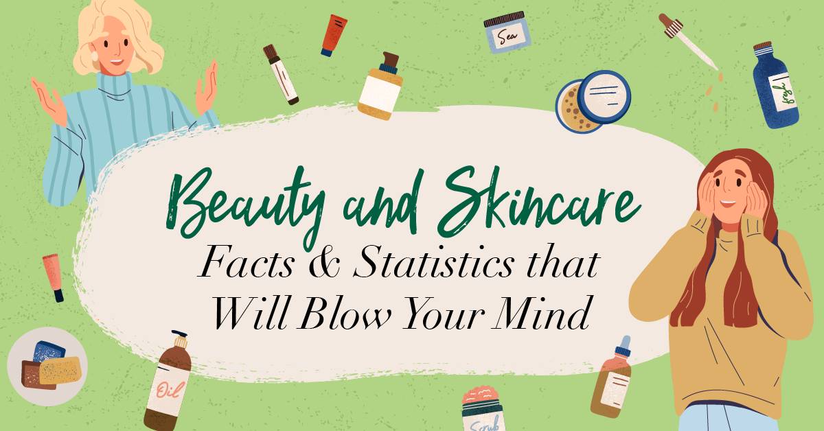 Beauty and Skincare: Facts & Statistics That Will Blow Your Mind ...