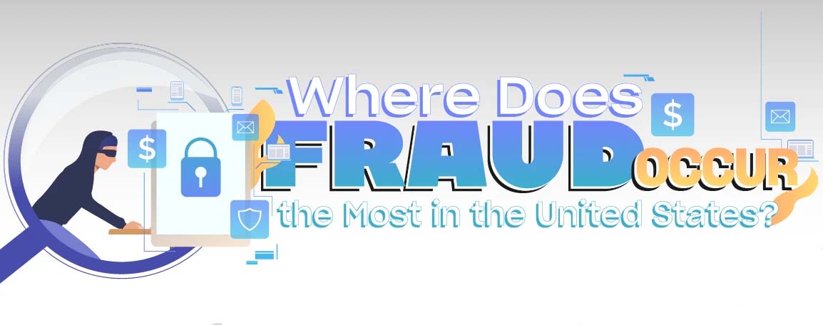 Where Does Fraud Occur the Most in the United States? (Infographic)