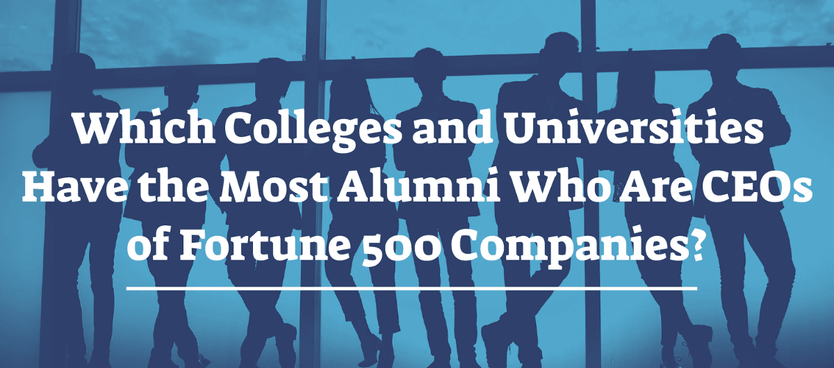 Which Colleges Have the Most Alumni Who Are CEOs of Fortune 500 ...
