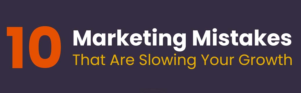 10 Marketing Mistakes That Are Slowing Your Growth (Infographic)