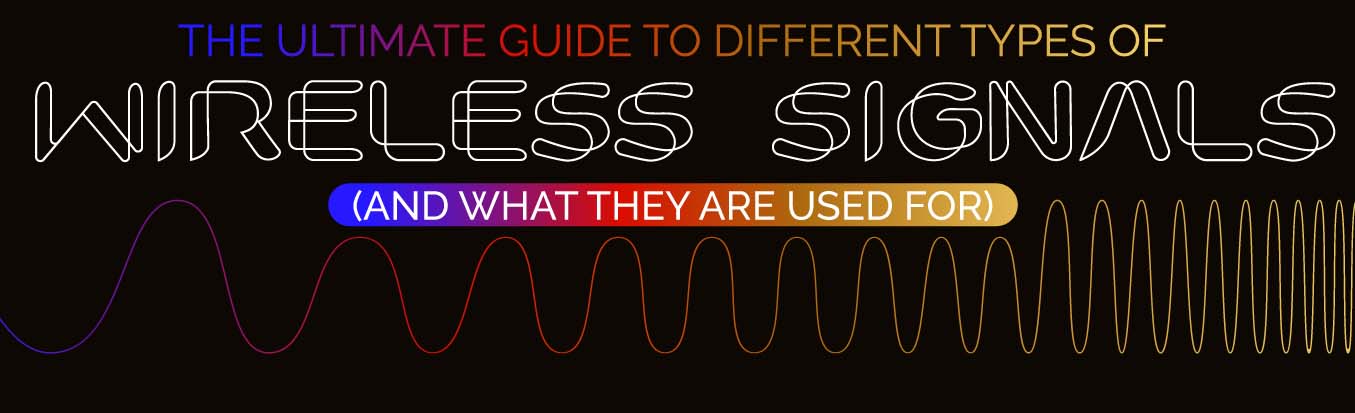 The Ultimate Guide to Different Types of Wireless Signals (Infographic)