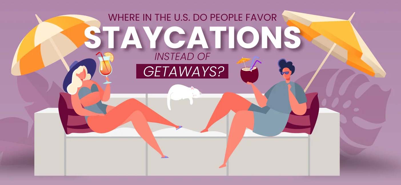 Where in U.S. Do People Favor Staycations Instead of Getaways ...